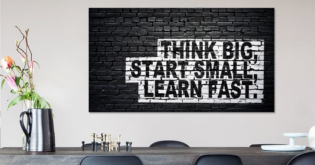 Think big, start small, learn fast. von Günter Albers auf ArtFrame ...